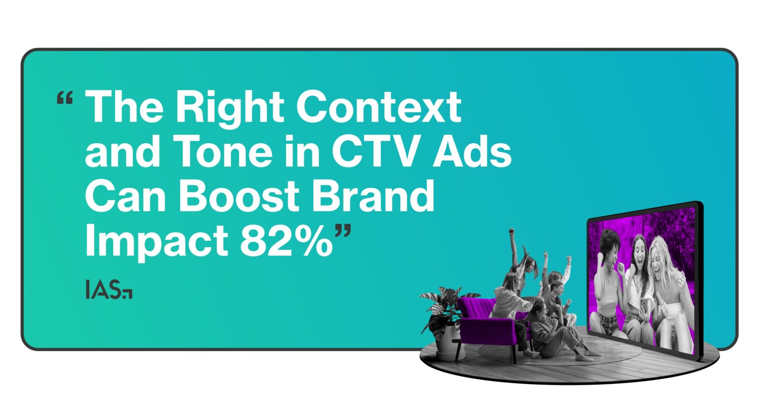 The Right Context and Tone in CTV Ads Can Boost Brand Impact by 82% ...